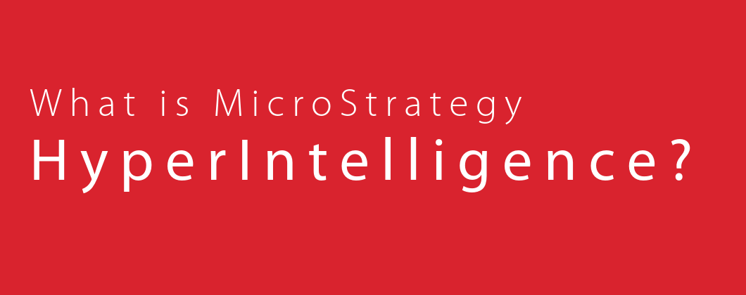 What is MicroStrategy HyperIntelligence?